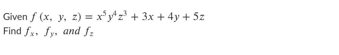 Solved = Given f (x, y, z) = x5y4 z3 + 3x + 4y + 5z Find fx, | Chegg.com