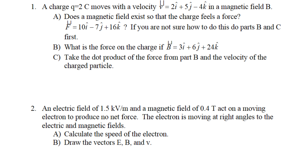Solved 1. A charge q=2C moves with a velocity ↓=2i^+5j^−4k^ | Chegg.com
