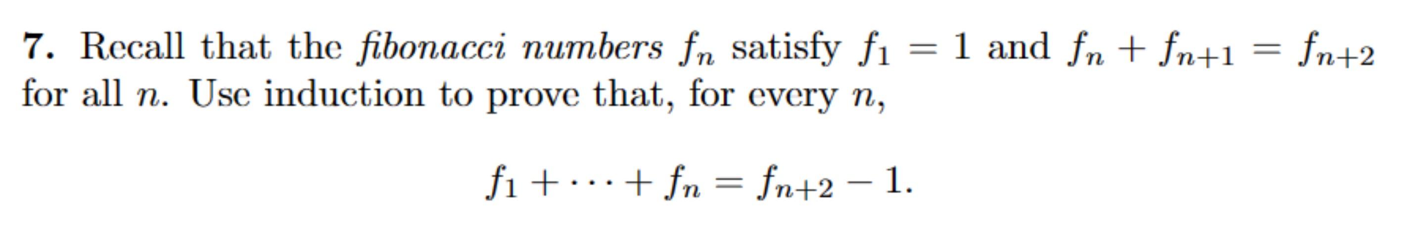 Solved 7. Recall that the fibonacci numbers fn satisfy f1=1 | Chegg.com