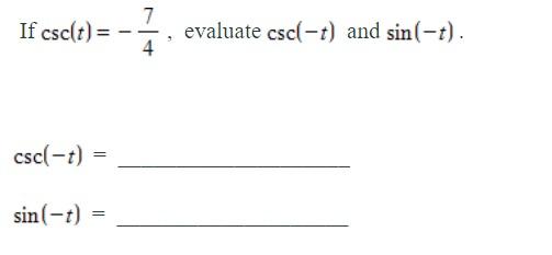 Solved If csc(t)=−47, evaluate csc(−t) and sin(−t) csc(−t)= | Chegg.com