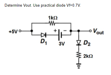 Solved Determine Vout. Use practical diode Vf=0.7V. 1kΩ w | Chegg.com
