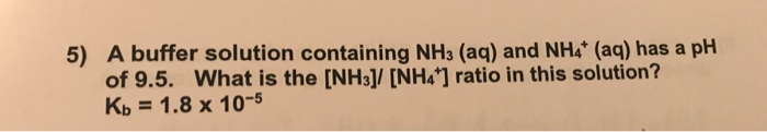 Solved 5) A buffer solution containing NH3 (aq) and NH4 (aq) | Chegg.com