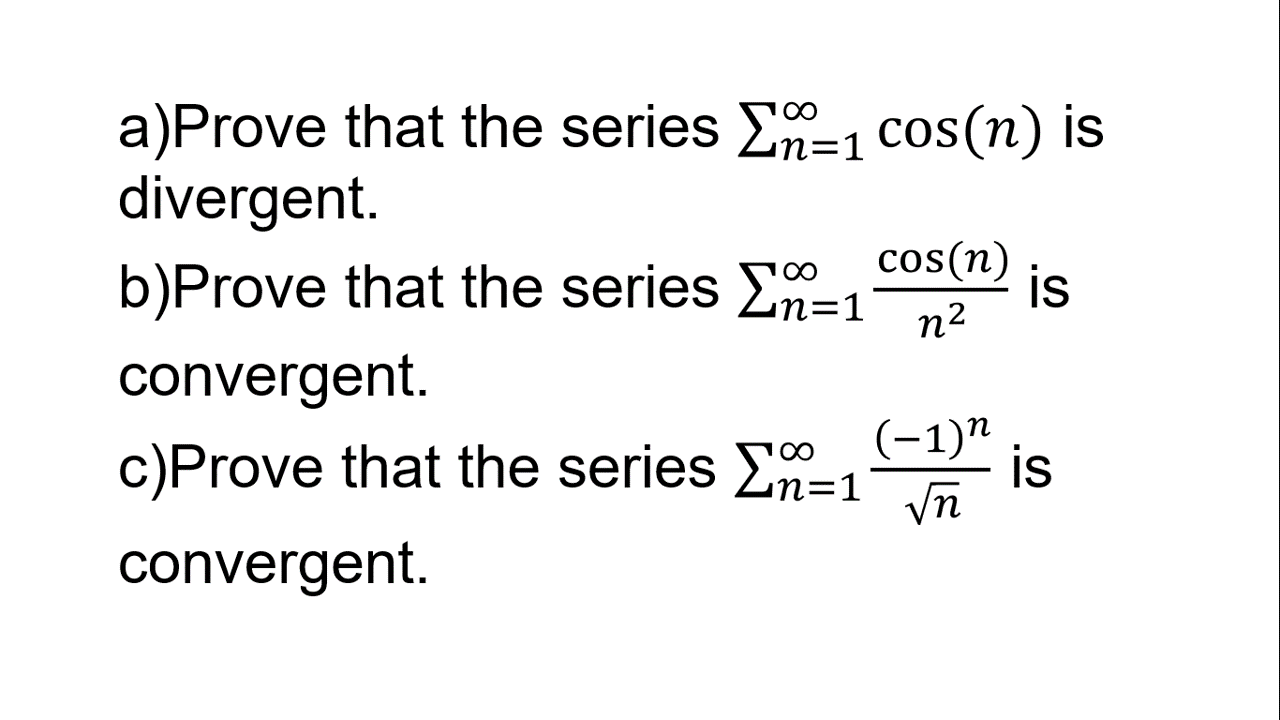 Solved a)Prove that the series En=1 cos(n) is divergent. | Chegg.com