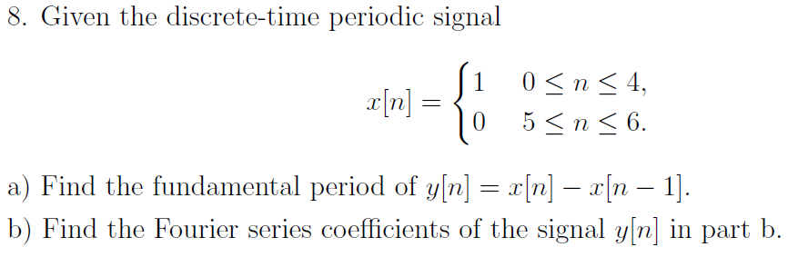 Solved 8. Given the discrete-time periodic signal 0 | Chegg.com