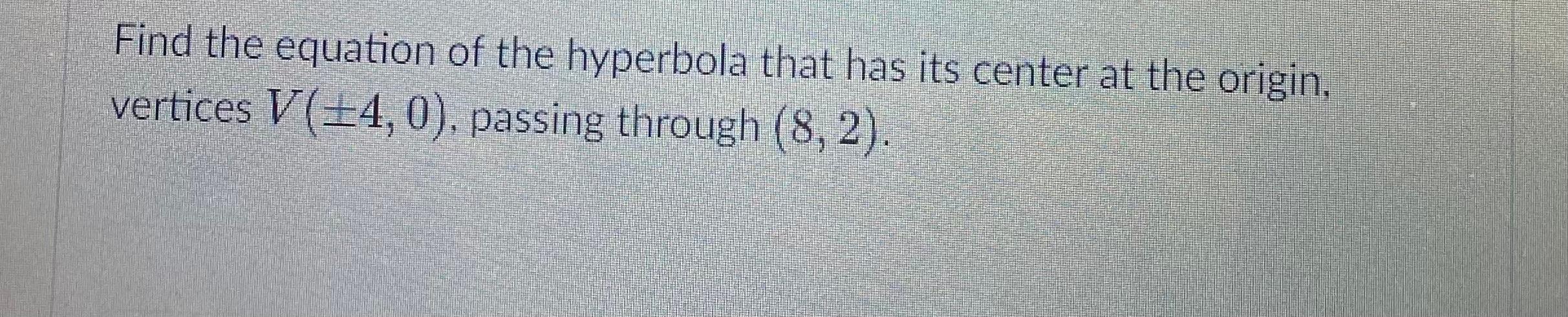 Solved Find the equation of the hyperbola that has its | Chegg.com