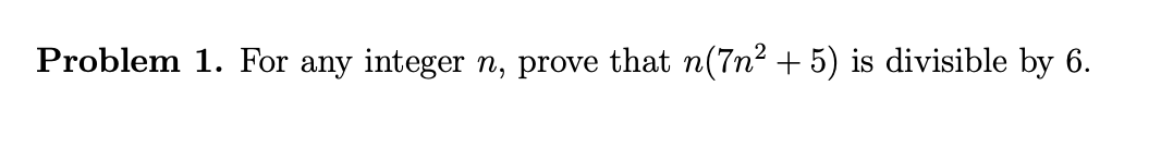 Solved Problem 1. For any integer n, prove that n(7n2 +5) is | Chegg.com