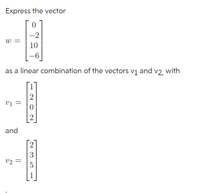 Solved Express the vector w=⎣⎡0−210−6⎦⎤ as a linear | Chegg.com