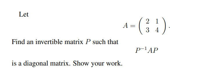 Solved Let A=(2314) Find an invertible matrix P such that | Chegg.com
