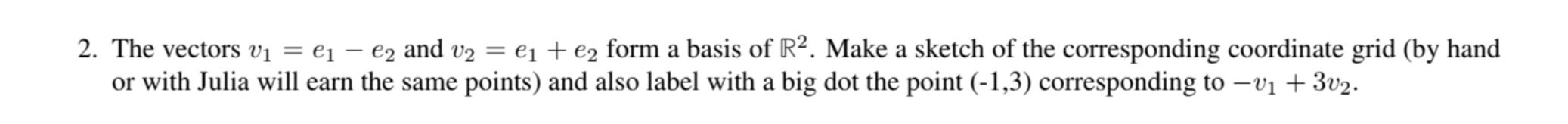 Solved 2. The vectors v1=e1−e2 and v2=e1+e2 form a basis of | Chegg.com