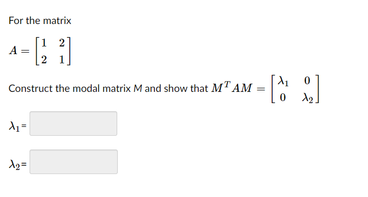 Solved For the matrix 1 2 A= 2 1 Construct the modal matrix | Chegg.com