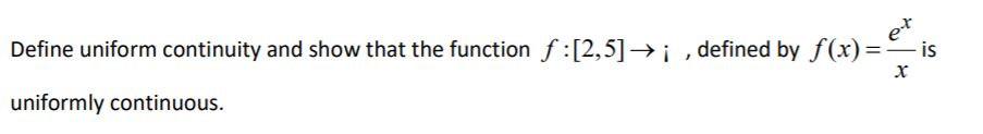 Solved Define uniform continuity and show that the function | Chegg.com