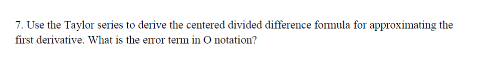 Solved 7. Use the Taylor series to derive the centered | Chegg.com