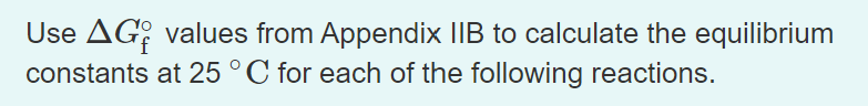 Solved Use ΔGf∘ values from Appendix IIB to calculate the | Chegg.com