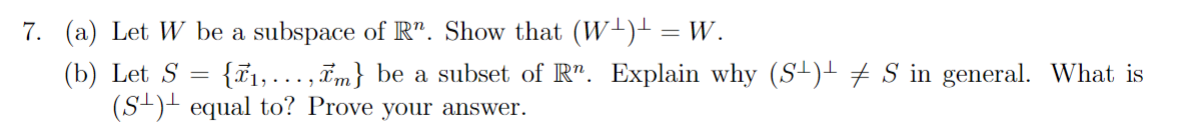 Solved 7. (a) Let W be a subspace of Rn. Show that (W⊥)⊥=W. | Chegg.com