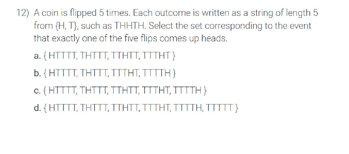 Solved 12) A coin is flipped 5 times. Each outcome is | Chegg.com