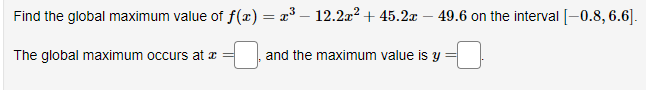 Solved Find the global maximum value of | Chegg.com Solved Find the global maximum value of | Chegg.com