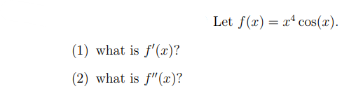 Solved Let f(x)=x4cos(x). (1) what is f′(x) ? (2) what is | Chegg.com