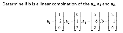 Solved Linear Combination: Determine if b is a linear | Chegg.com