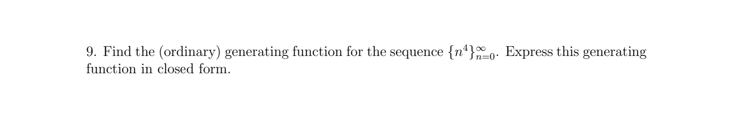 Solved 9. Find the (ordinary) generating function for the | Chegg.com Solved 9. Find the (ordinary) generating function for the | Chegg.com