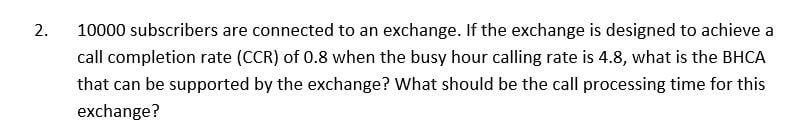 Solved 2. 10000 subscribers are connected to an exchange. If | Chegg.com