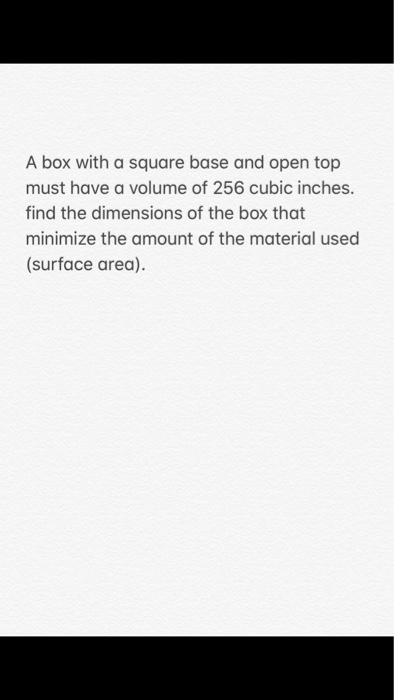 Solved A box with a square base and open top must have a | Chegg.com