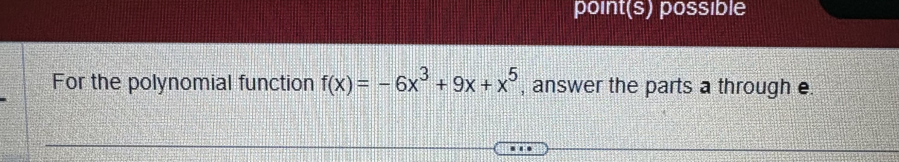 Solved For the polynomial function f(x)=-6x3+9x+x5, ﻿answer | Chegg.com