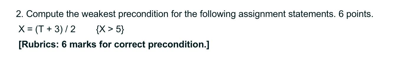 Solved 2. Compute the weakest precondition for the following | Chegg.com