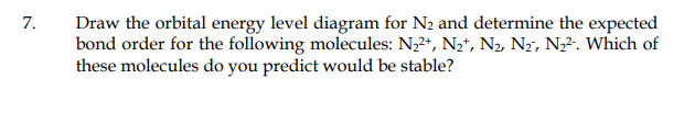 Solved 7. Draw the orbital energy level diagram for N2 and | Chegg.com