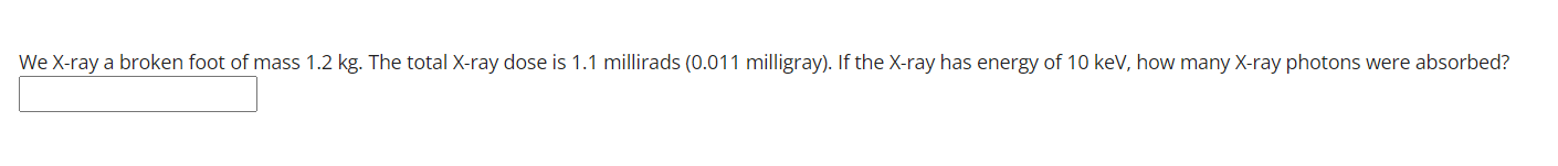 Solved We X-ray a broken foot of mass 1.2 kg. The total | Chegg.com