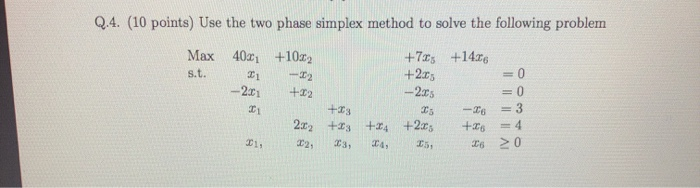 Solved Q4. (10 points) Use the two phase simplex method to | Chegg.com