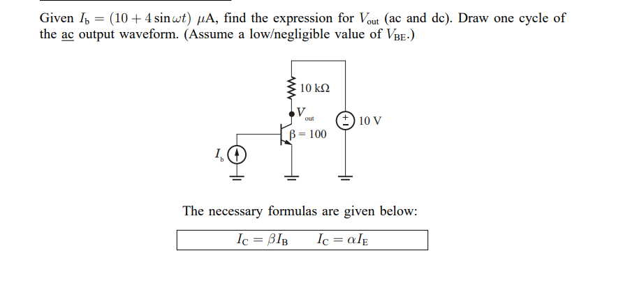 Solved Given Ib=(10+4sinωt)μA, find the expression for Vout | Chegg.com