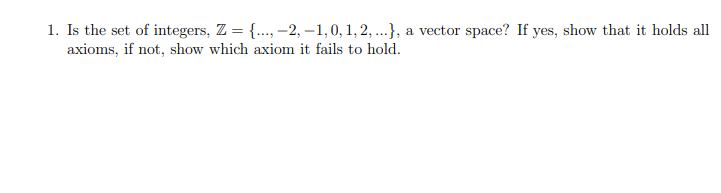 Solved 1. Is the set of integers, Z={…,−2,−1,0,1,2,…}, a | Chegg.com