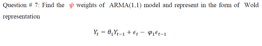 Solved Question \# 7: Find the ψ weights of ARMA(1,1) model | Chegg.com