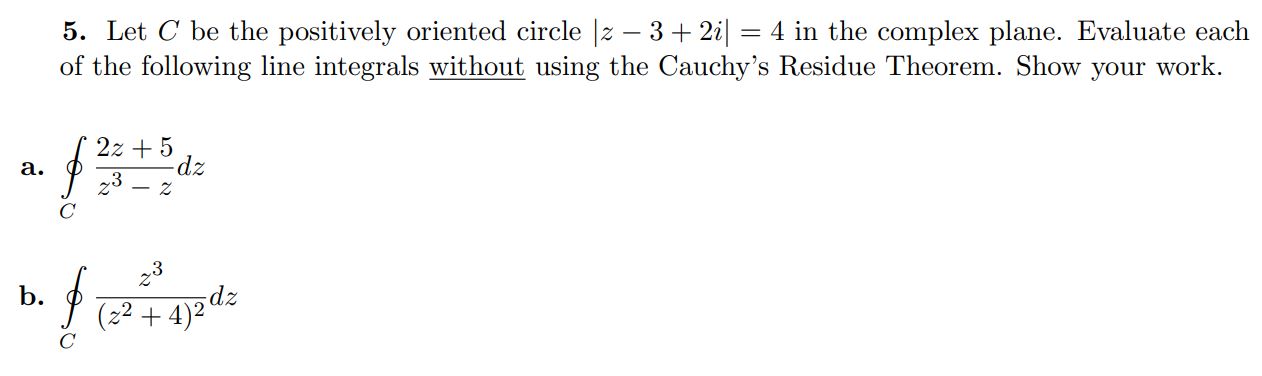 Solved 5. Let C be the positively oriented circle ∣z−3+2i∣=4 | Chegg.com