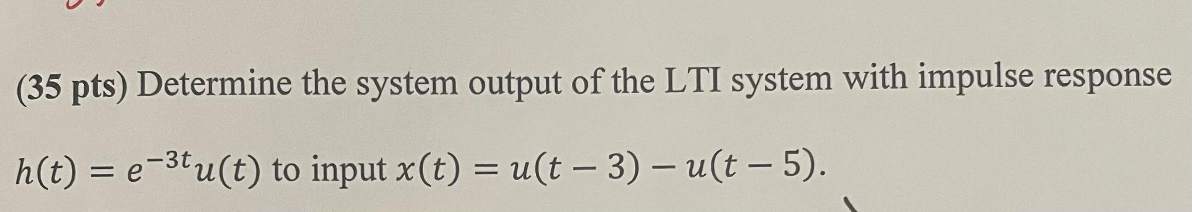 Solved (35 pts) Determine the system output of the LTI | Chegg.com Solved (35 pts) Determine the system output of the LTI | Chegg.com