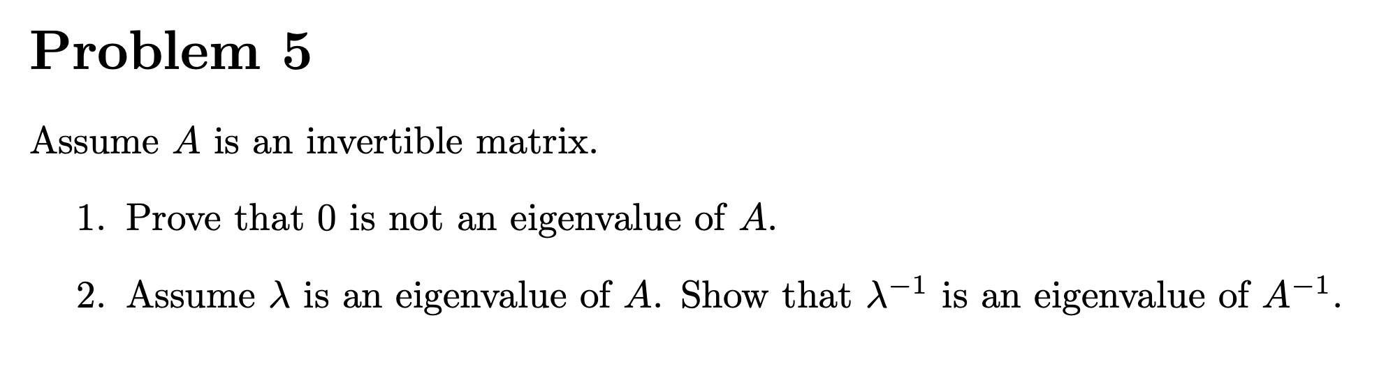 Solved Problem 5 Assume A is an invertible matrix. 1. Prove | Chegg.com