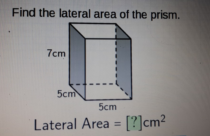 Solved Find the lateral area of the prism. 7cm 5cm 5cm | Chegg.com