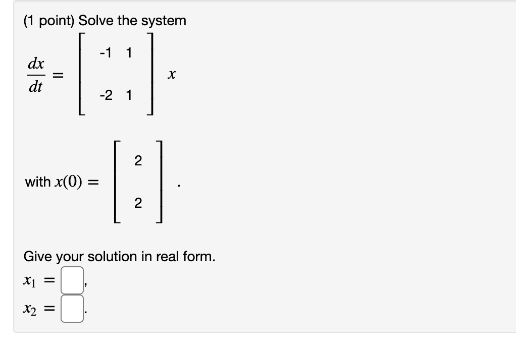 Solved (1 point) Solve the system -1 1 dx х dt -2 1 2 with | Chegg.com