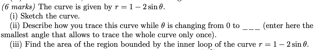Solved ( 6 marks) The curve is given by \\( r=1-2 \\sin | Chegg.com