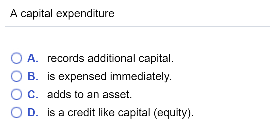 Solved A capital expenditure O A. records additional | Chegg.com