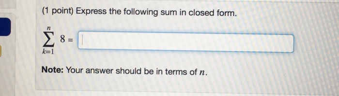 Solved (1 point) Express the following sum in closed form. | Chegg.com