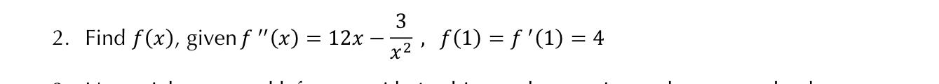 Solved 2. Find f(x), given f′′(x)=12x−x23,f(1)=f′(1)=4 | Chegg.com