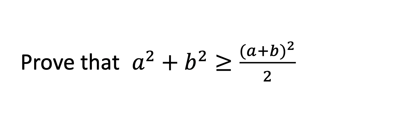 Solved a2+b2≥2(a+b)2 | Chegg.com