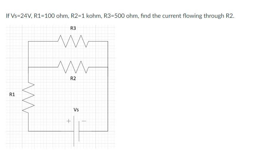 Solved If Vs=24 V,R1=100ohm,R2=1kohm,R3=500ohm, find the | Chegg.com
