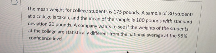 Solved The mean weight for college students is 175 pounds. A | Chegg.com