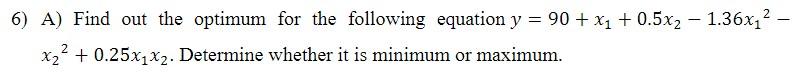 Solved = 6) A) Find out the optimum for the following | Chegg.com