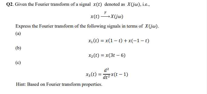 Solved Q2. Given the Fourier transform of a signal x(t) | Chegg.com