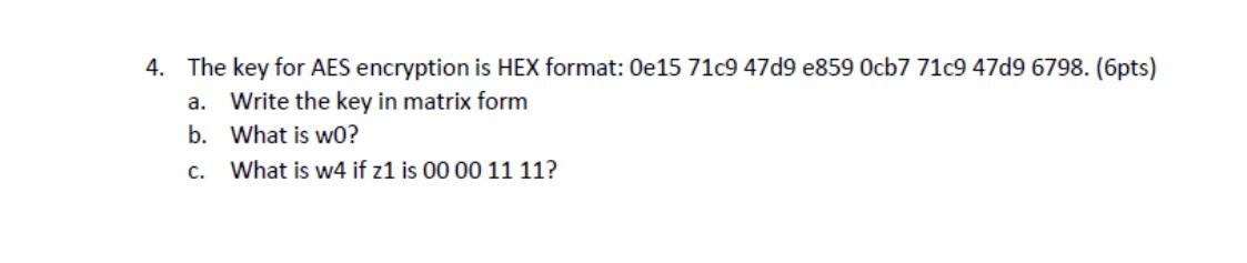 Solved 4. The key for AES encryption is HEX format: 0e15 | Chegg.com