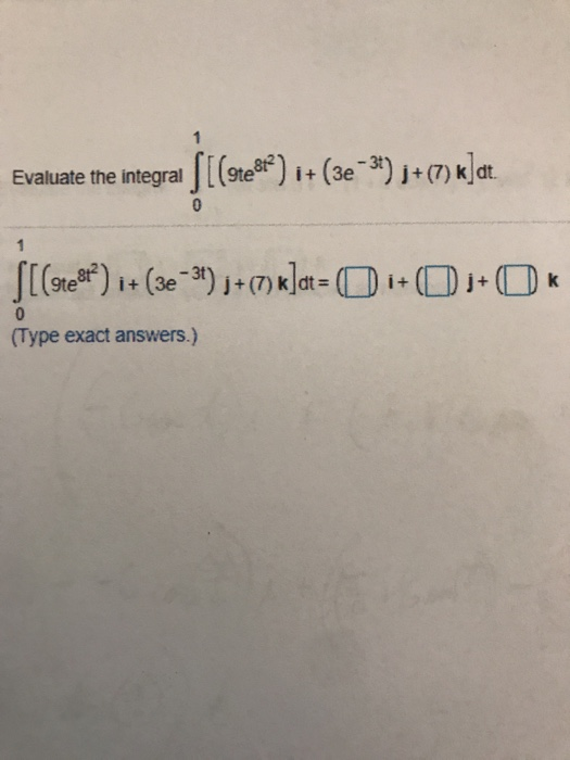 Solved Evaluate the Integral(te) + (3e) )t gte Type exact | Chegg.com