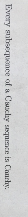 Solved Every subsequence of a Cauchy sequence is Cauchy. | Chegg.com